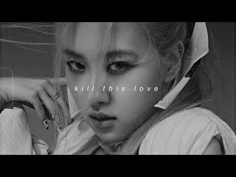blackpink - kill this love (slowed + reverb)