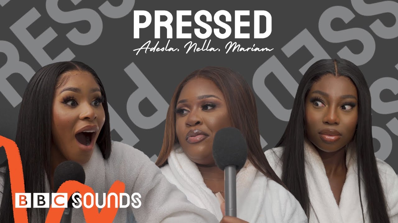 What's had you Pressed? - Nella Rose, Adeola Patronne & Mariam Musa ...