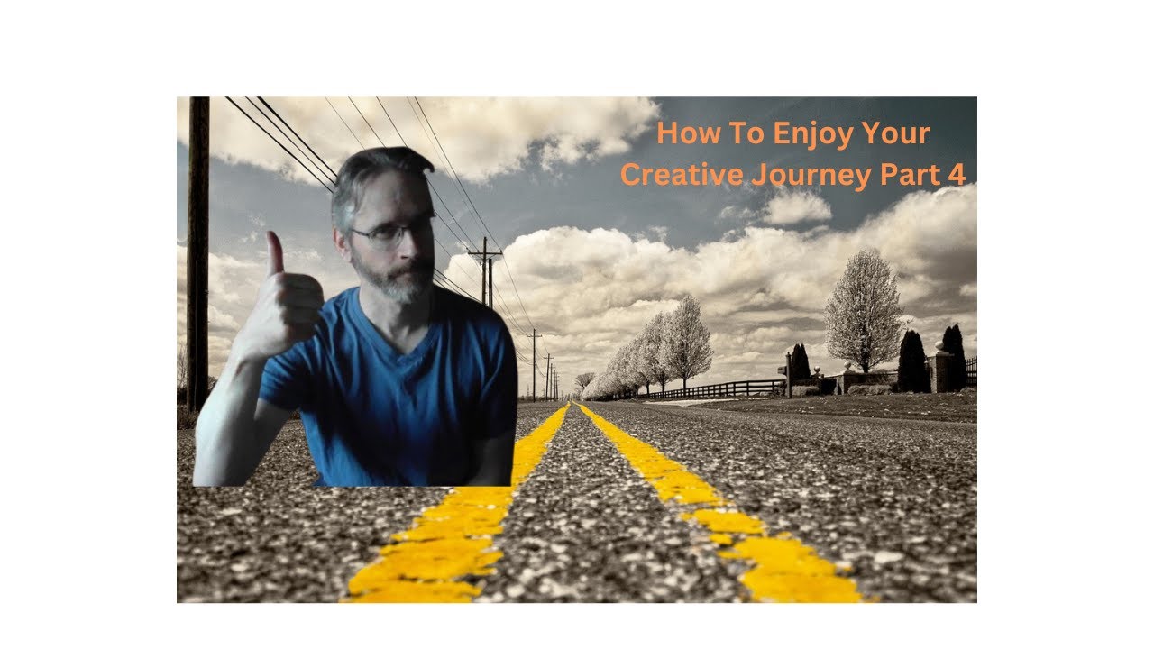 How To Enjoy Your Creative Journey Part 4 - YouTube