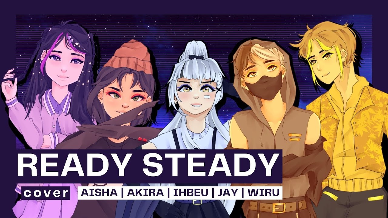 Ready Steady (cover)【Aisha, Akira, Ihbeu, Jay, Wiru】 - YouTube