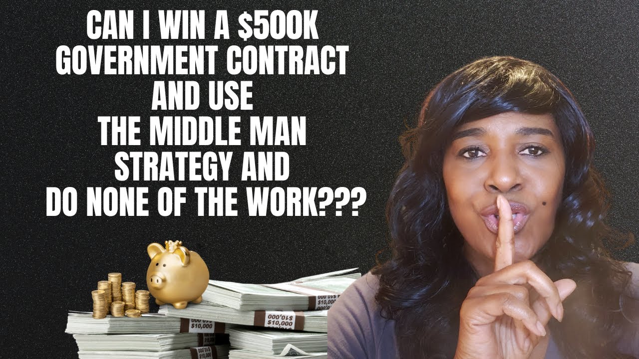 CAN I WIN A $500K GOVERNMENT CONTRACT & USE THE MIDDLE MAN STRATEGY ...