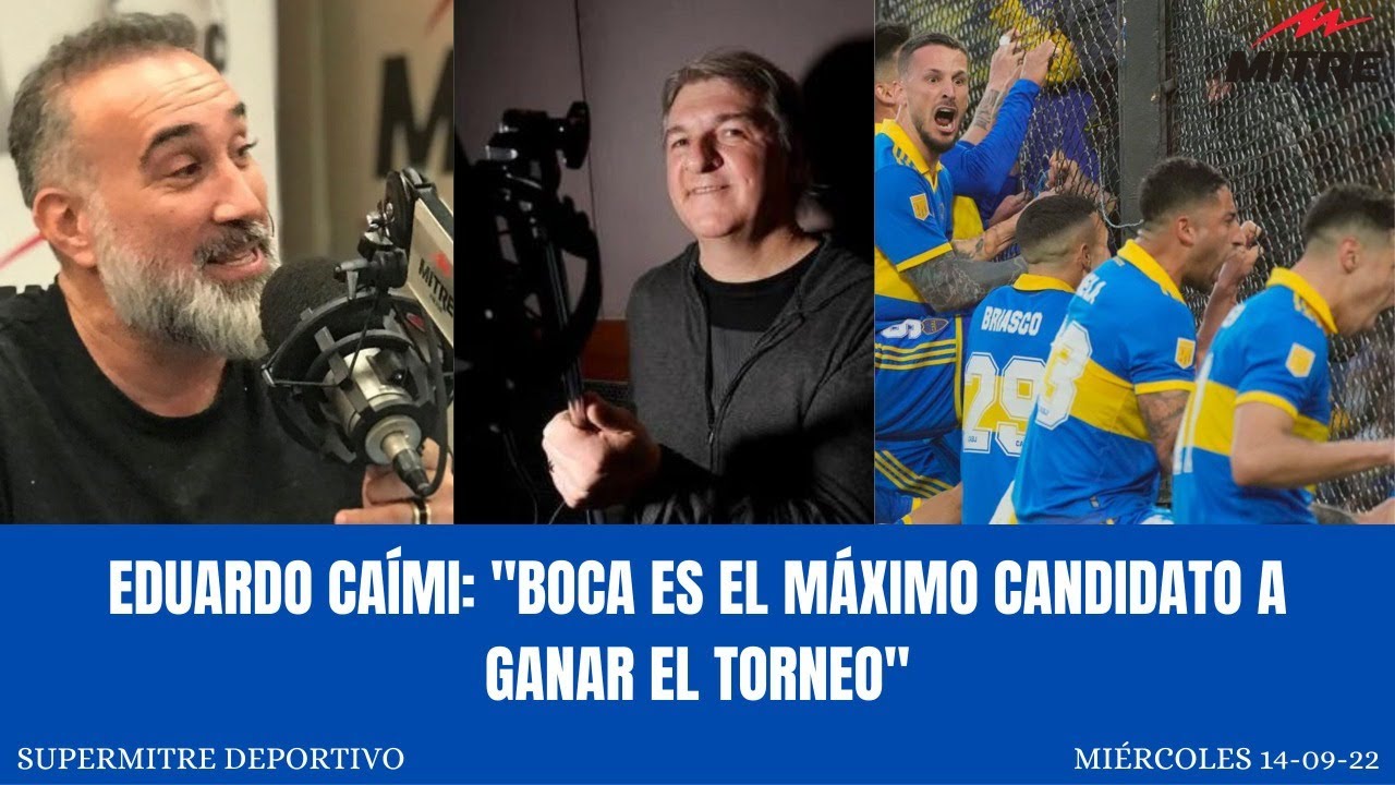 Caími: "Boca es el máximo candidato" [Super Mitre -14-09-22- Radio ...