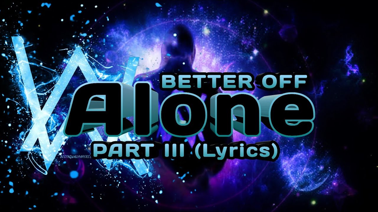 Alan Walker, Dash Berlin & Vikkstar - Better Off (Alone, Pt. lll ...