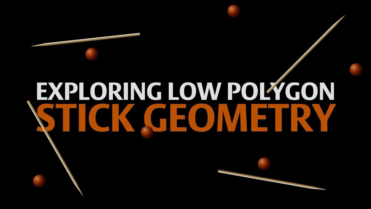 Exploring Low Polygon Stick Geometry - YouTube