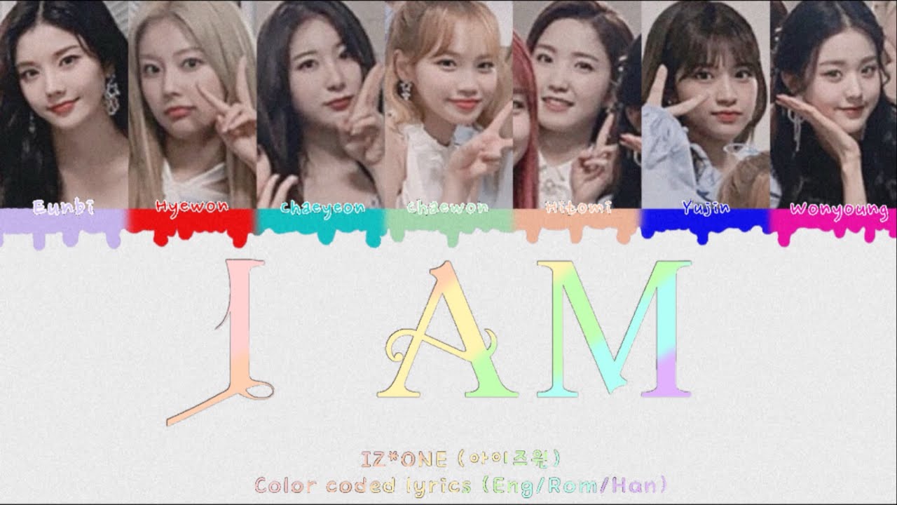 IZ*ONE (아이즈원) - I am - Color coded lyrics (Eng/Rom/Han) - YouTube