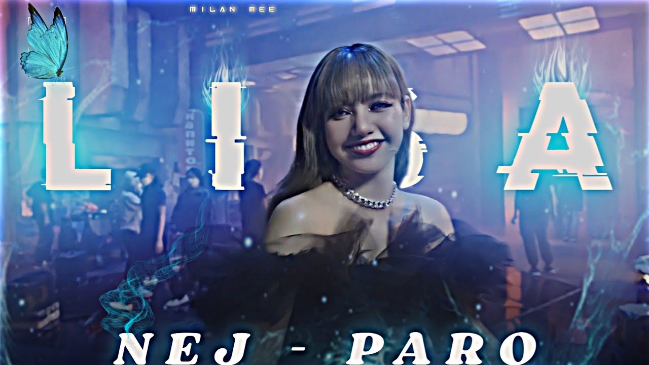 Nej Paro x Lisa | Nej Paro Song Status | Lisa Status - YouTube