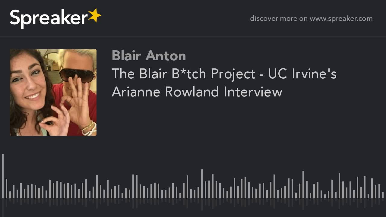 The Blair B*tch Project - UC Irvine's Ariana Rowlands Interview - YouTube