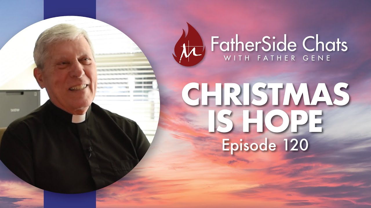 Christmas Is Hope - FatherSide Chats with Father Gene (Episode 120 ...