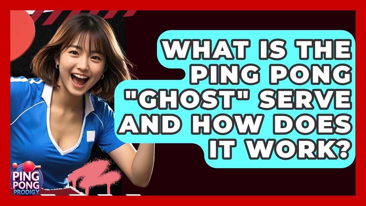 What Is The Ping Pong "ghost" Serve And How Does It Work? - Ping Pong ...
