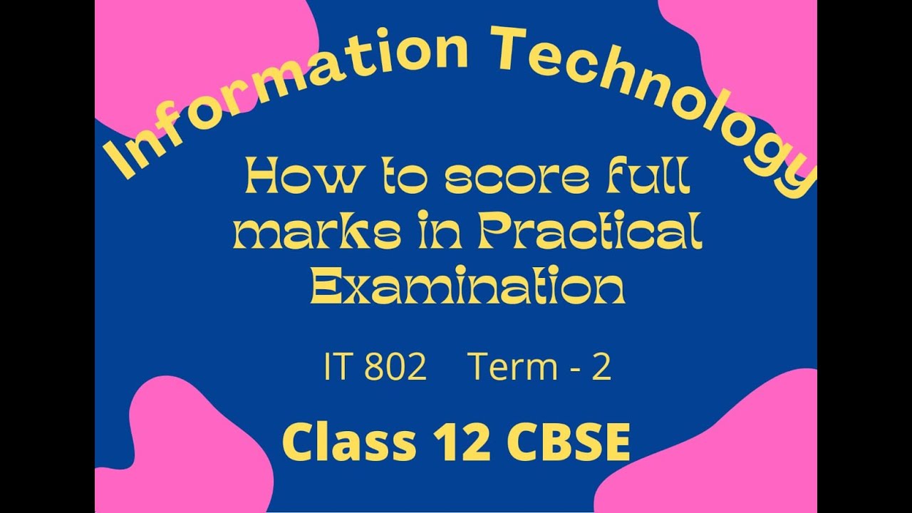 Class 12 | CBSE TERM 2 | IT 802 Practicals | How to Score Full Marks in IT 802 Practical ...