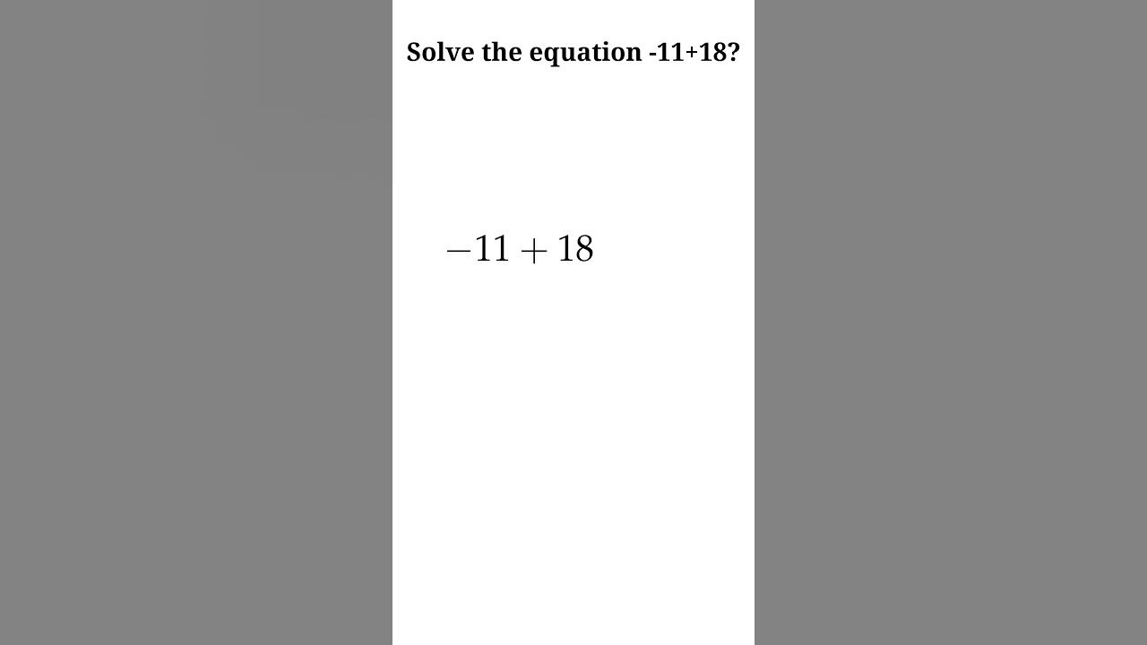 Solve -11+18 - YouTube