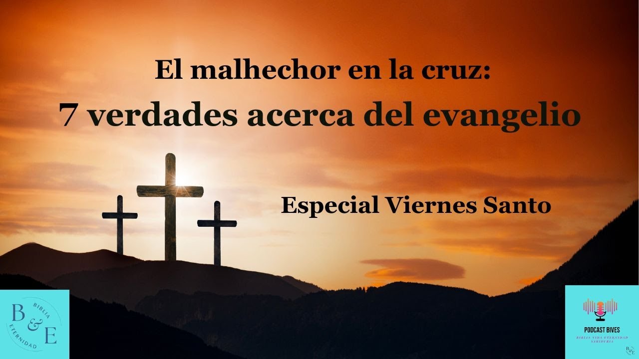El malhechor en la cruz: 7 verdades acerca del evangelio Semana Santa ...