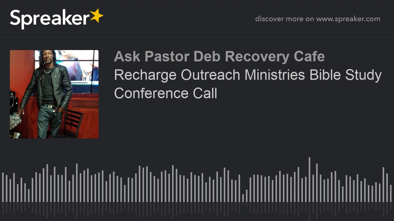 Recharge Outreach Ministries Bible Study Conference Call (part 4 of 4 ...