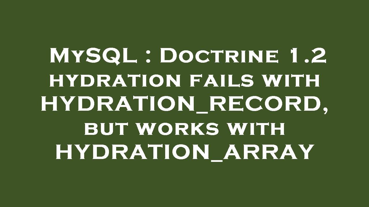 Mysql Doctrine 12 Hydration Fails With Hydrationrecord But Works With Hydrationarray Youtube