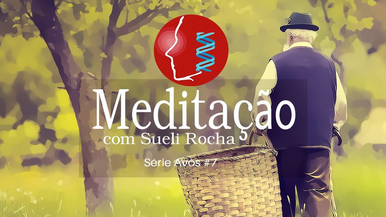 Meditação Série Avôs #7: Avôs Paternos, Sueli Rocha - Frequencia Theta ...