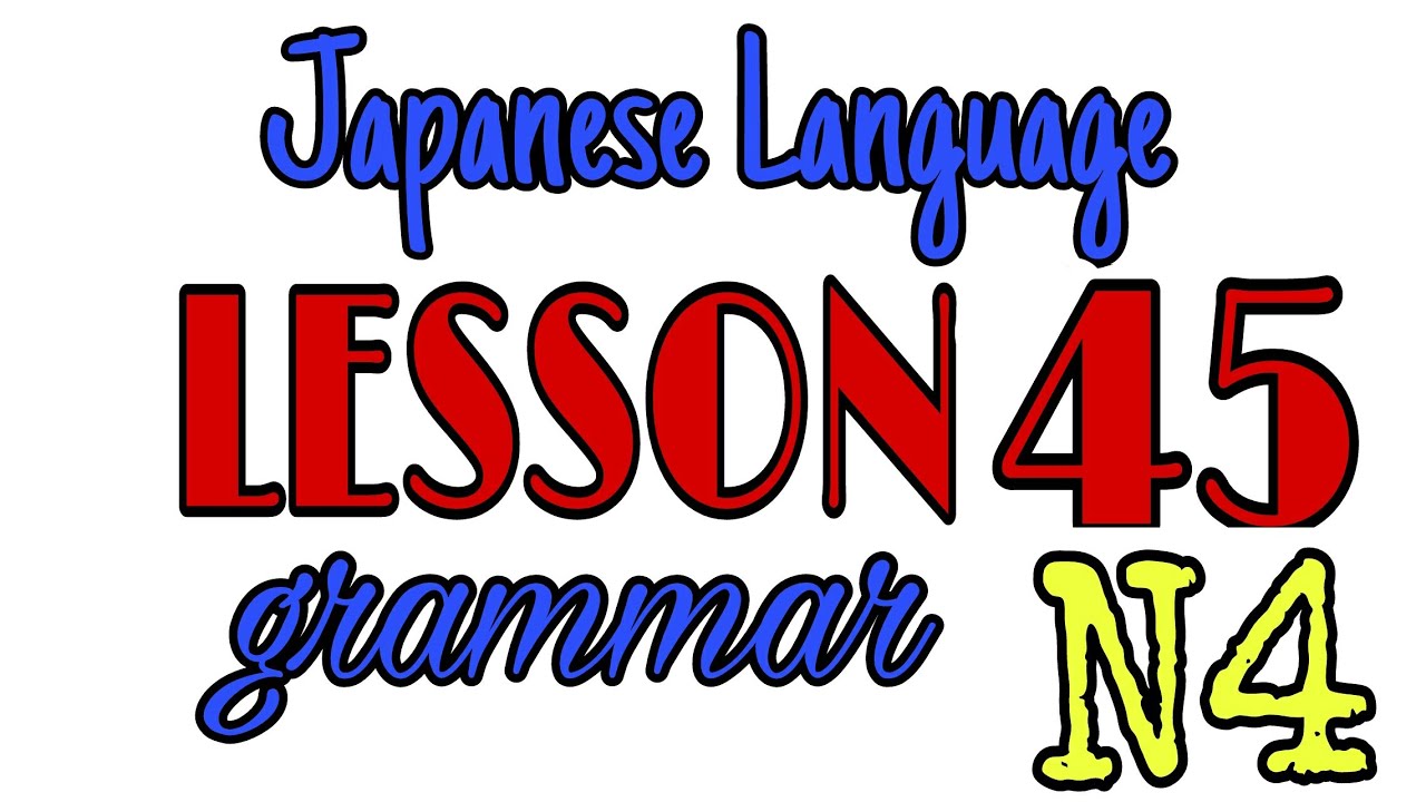 LESSON 45 GRAMMAR JAPANESE LANGUAGE Tagalog explanation - YouTube