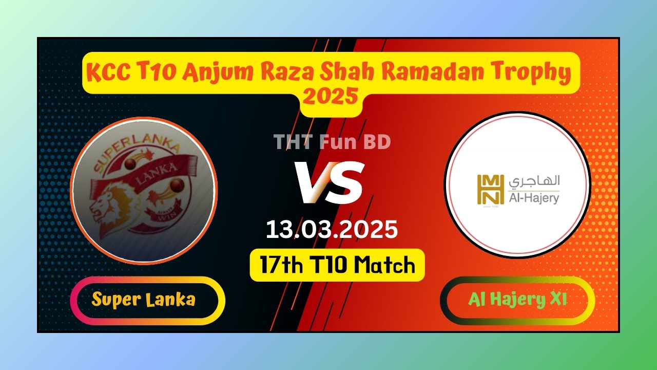 Super Lanka vs Al Hajery XI | KCC T10 Anjum Raza Shah Ramadan Trophy Live Score Stream & Update ...