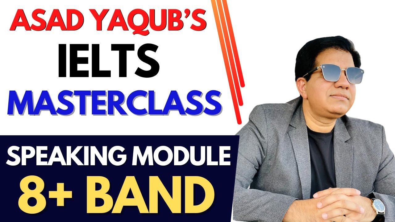 Asad Yaqub's IELTS Masterclass - Speaking Module 8+ Band Tips By Asad ...