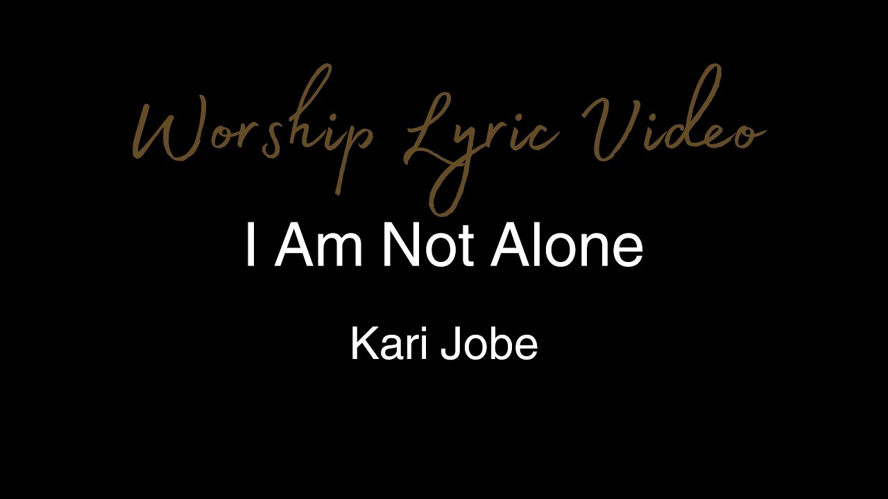 Kari Jobe - I Am Not Alone - Worship Lyric Video - YouTube