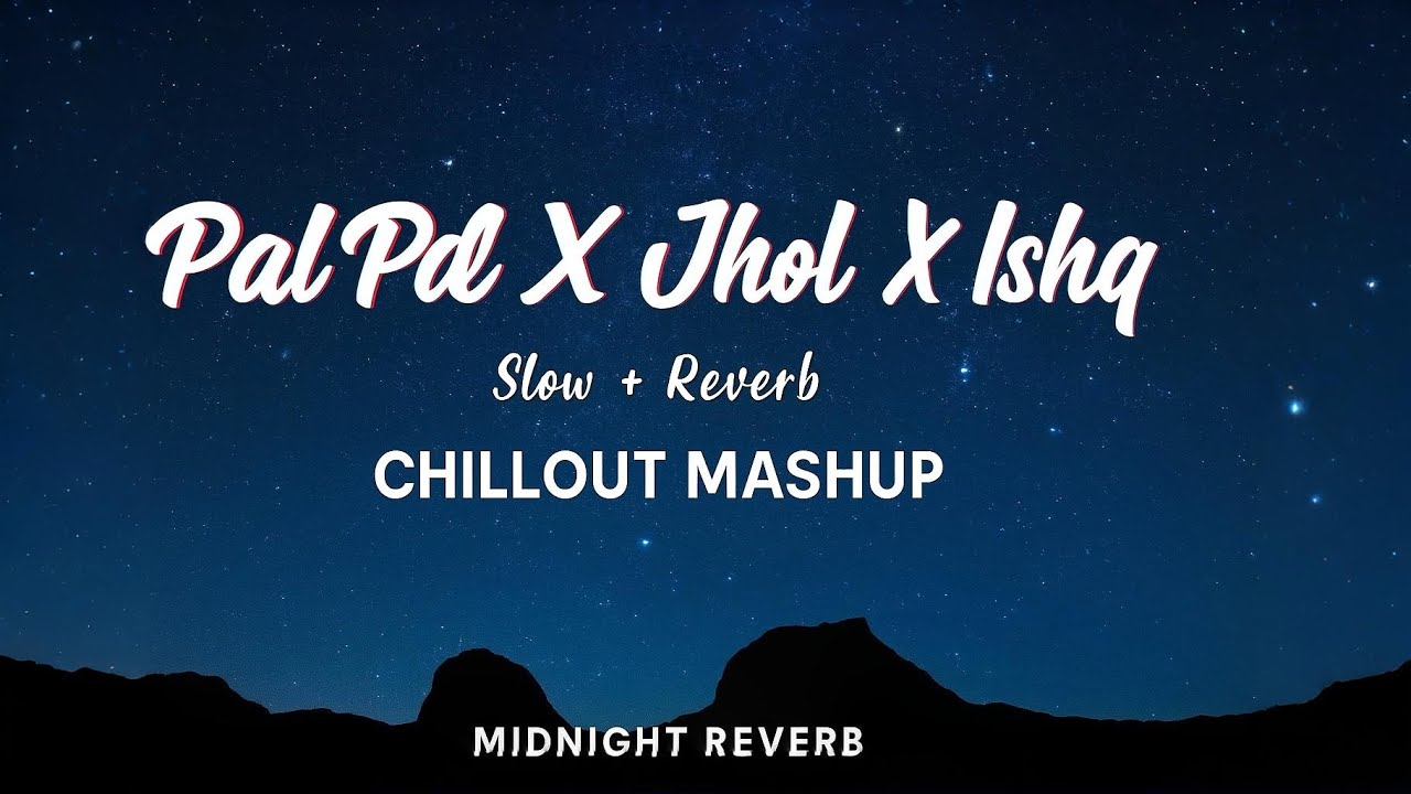 Pal Pal X Jhol X Ishq (Slow + Reverb) | Viral Chillout Mashup 2025 ...