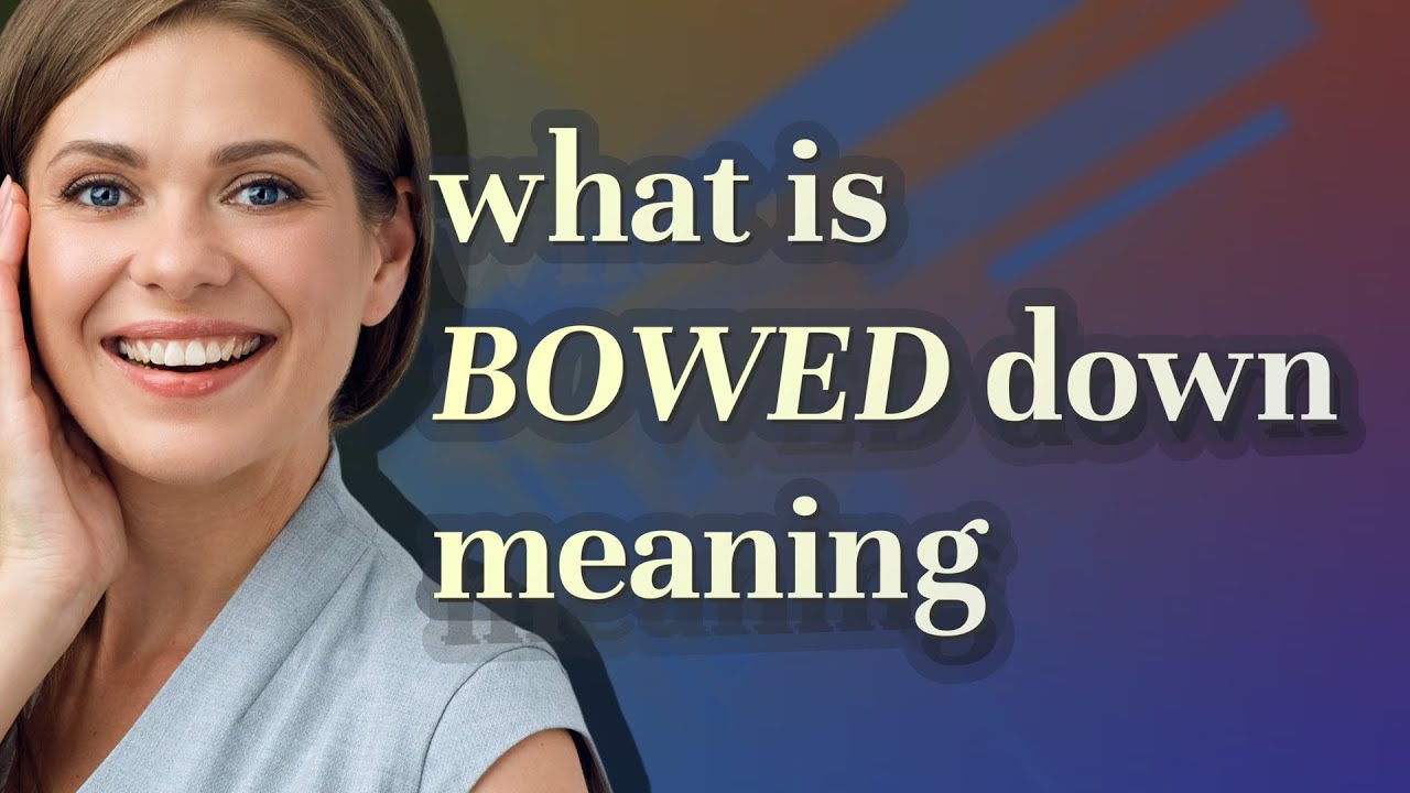 Bowed down | meaning of Bowed down - YouTube
