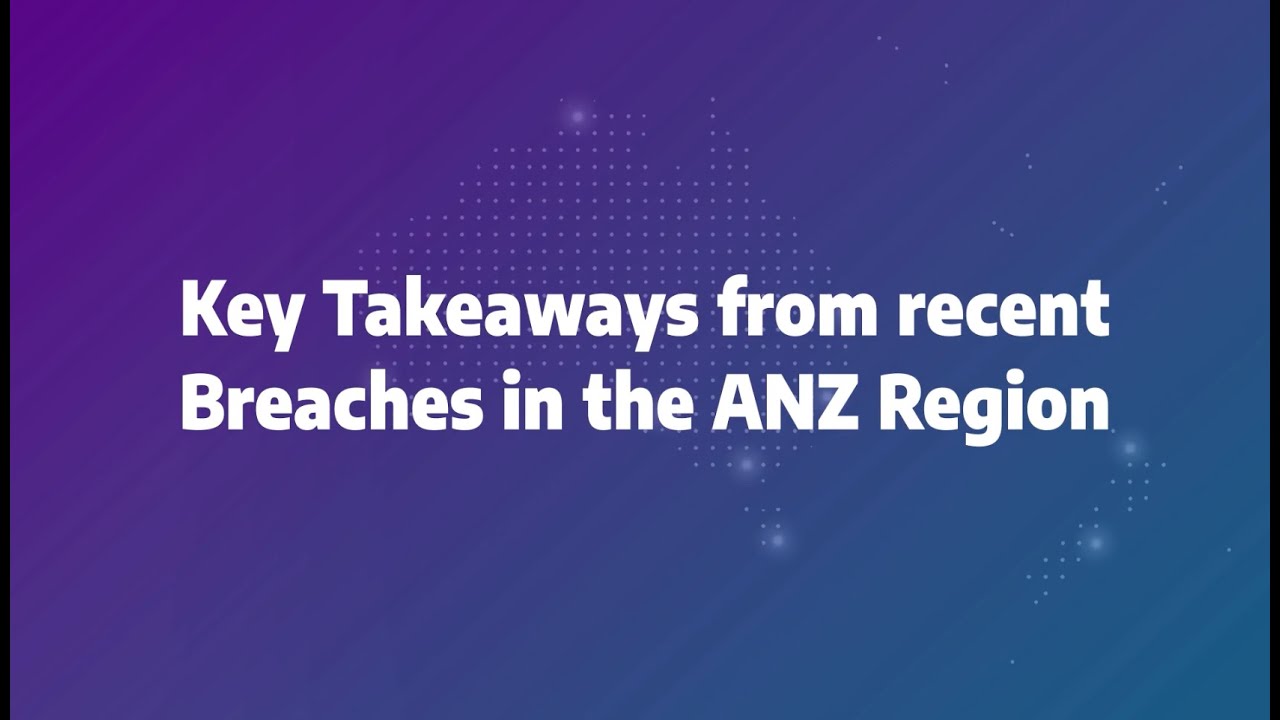 Key Takeaways From Recent Breaches In The ANZ Region: Having A Plan Is ...