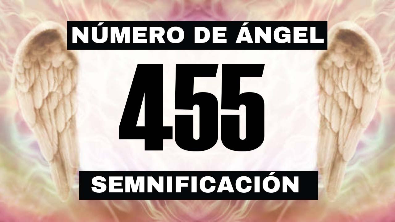 Por qué sigues viendo el número de ángel 455? El significado más ...