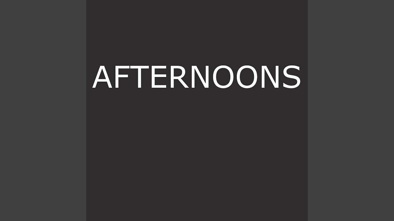 Afternoons - YouTube