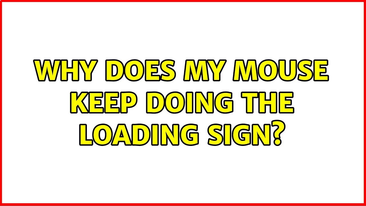 Why Does My Mouse Keep Doing The Loading Sign YouTube why-does-my-mouse-keep-doing-the-loading-sign-youtube