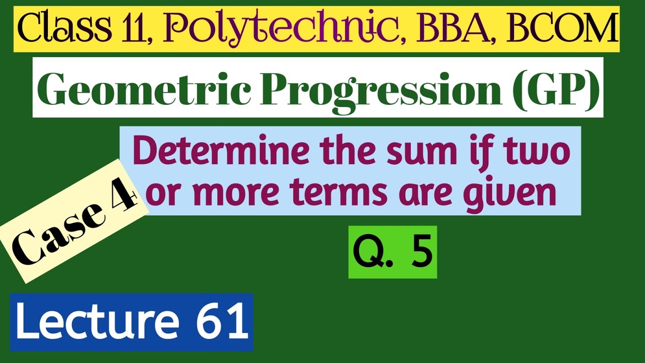 Geometric Progression (GP): Lecture 61 | Determine sum if two or more ...