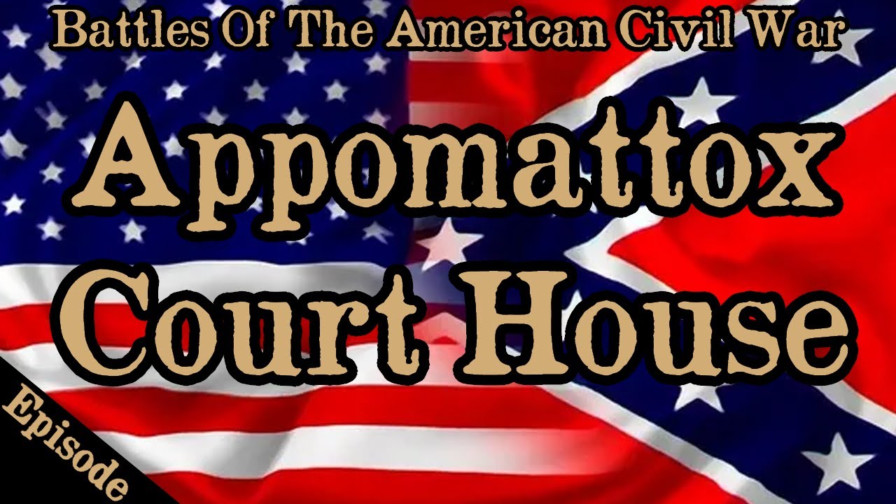 Battles Of The American Civil War | Ep. 144 | Appomattox Court House ...