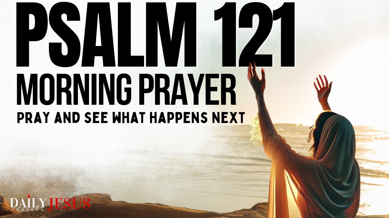 Psalm 121 Prayer For Protection | A Powerful Prayer To Start Your Day ...