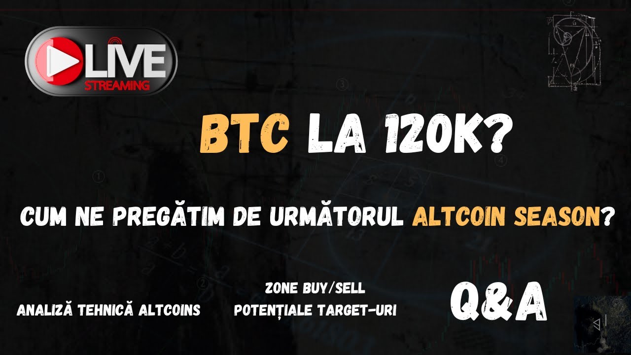 LIVE + Q&A - BTC la 120K? Cum ne pregătim de următorul altcoin season? Următoarele target-uri ...