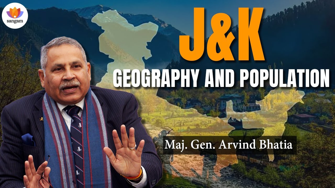 J&K Geography and Population | Maj Gen. Arvind Bhatia | #SangamTalks ...