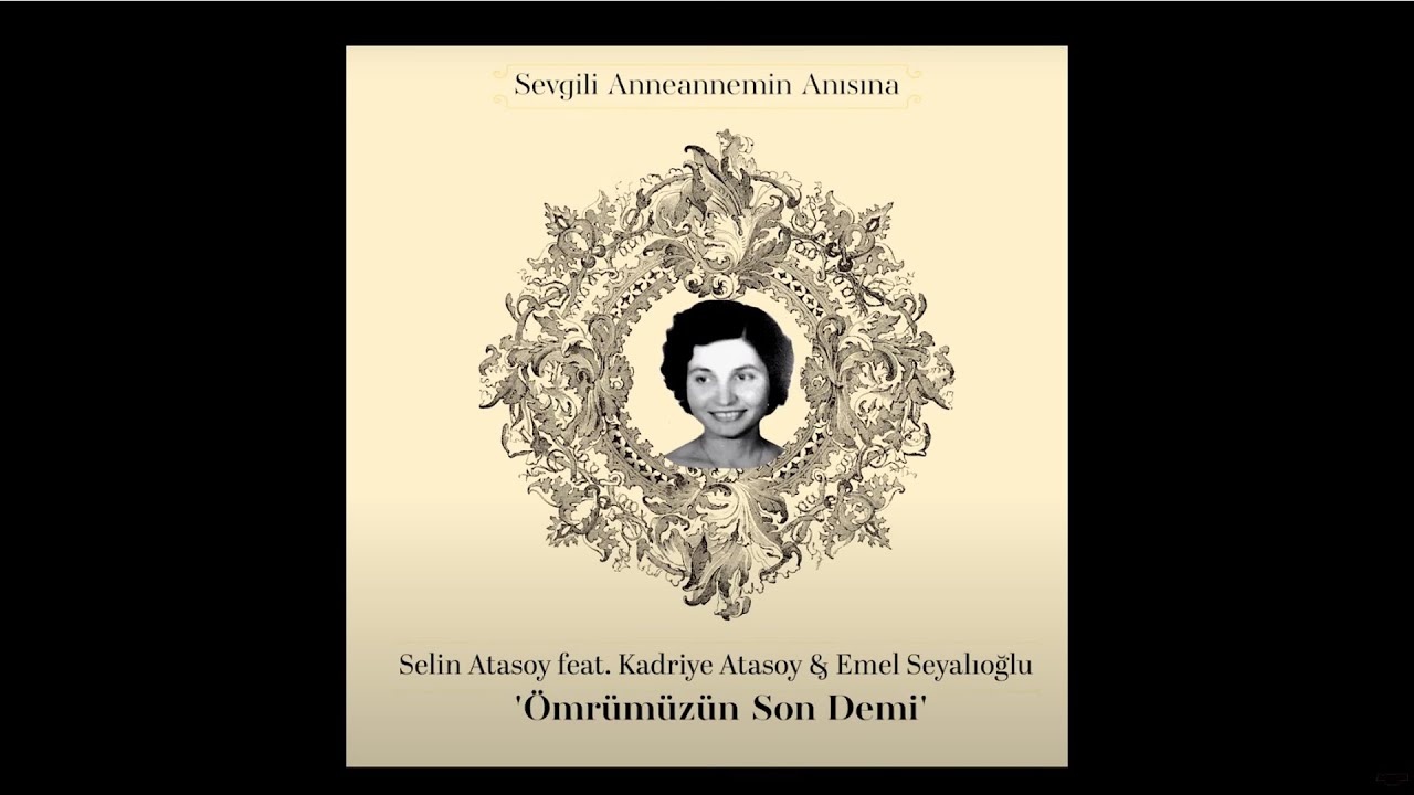 Selin Atasoy feat Kadriye Atasoy & Emel Seyalıoğlu - Ömrümüzün Son Demi ...
