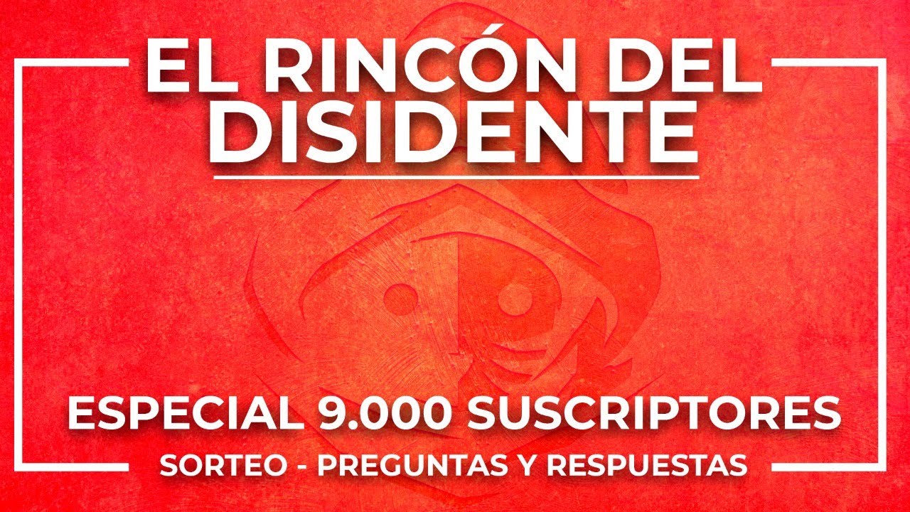 El Rincón del Disidente | Especial 9.000 Suscriptores - YouTube