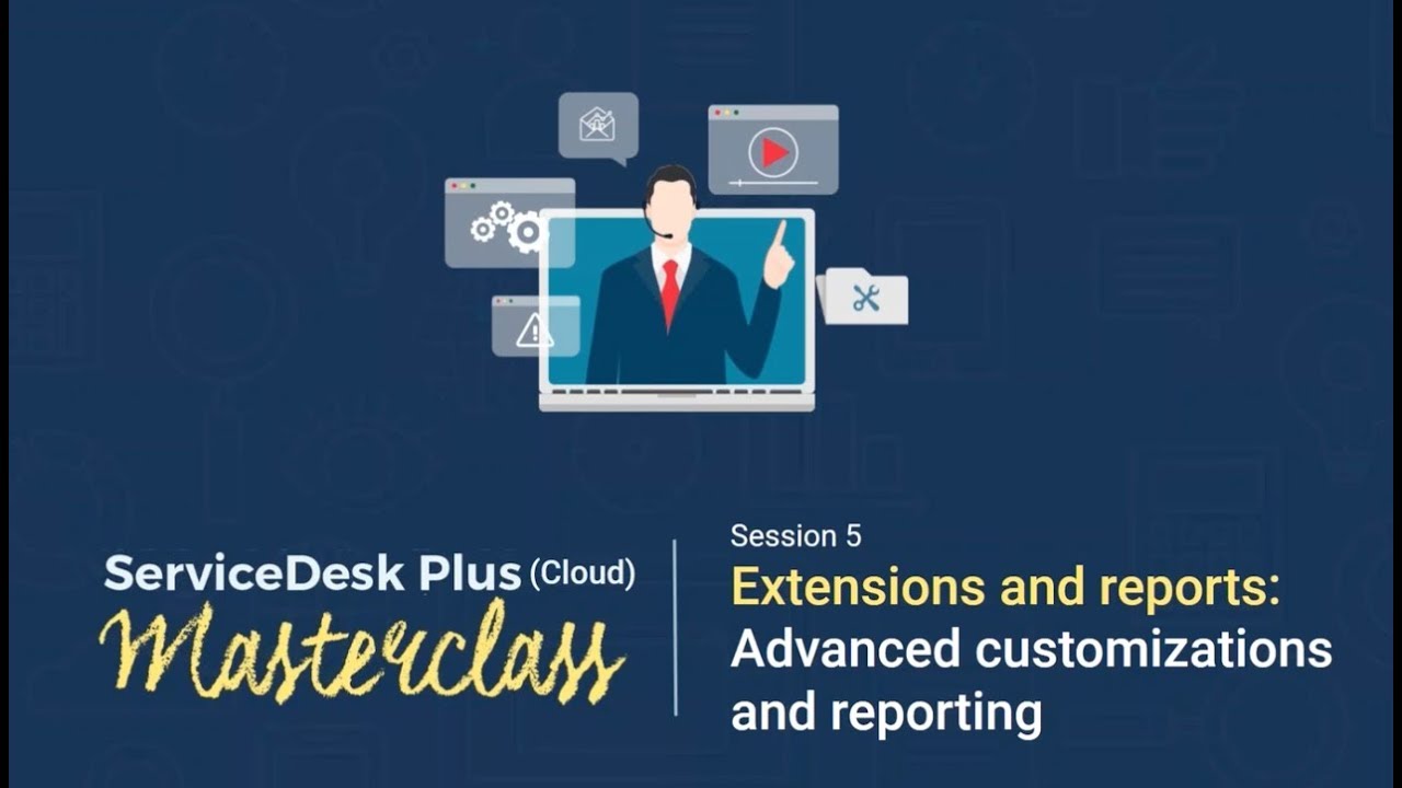 ServiceDesk Plus (Cloud) Masterclass - Extensions and reports (ARCHIVED ...