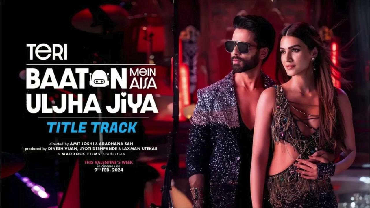 Teri Baaton Mein Aisa Uljha Jiya Title Track Shahid Kapoor Kriti