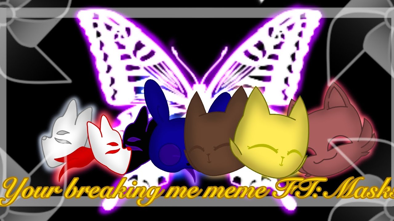 Your Breaking me meme FT: Past Masks & Future Masks - YouTube