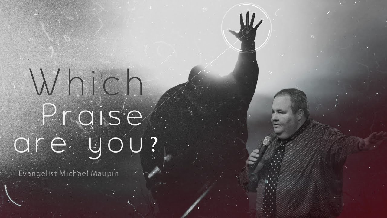 "Which Praise Are You" - Evangelist Michael Maupin [April 24, 2022 PM ...