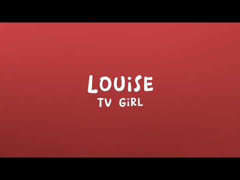 TV Girl - Louise (Lyrics)