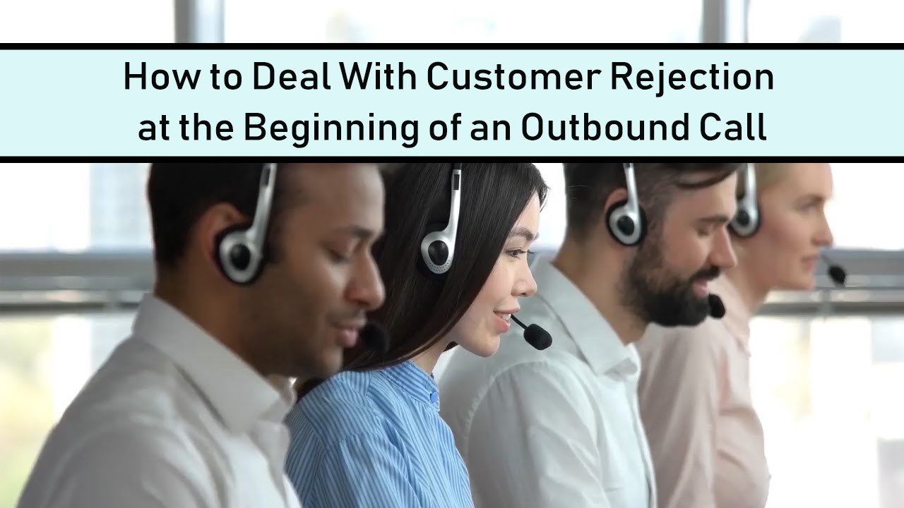 How to Deal With Customer Rejection at the Beginning of an Outbound ...