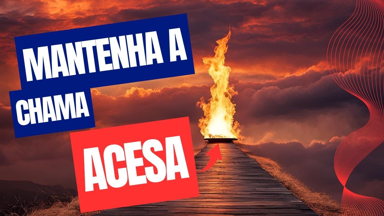 MANTENHA A CHAMA ACESA - YouTube
