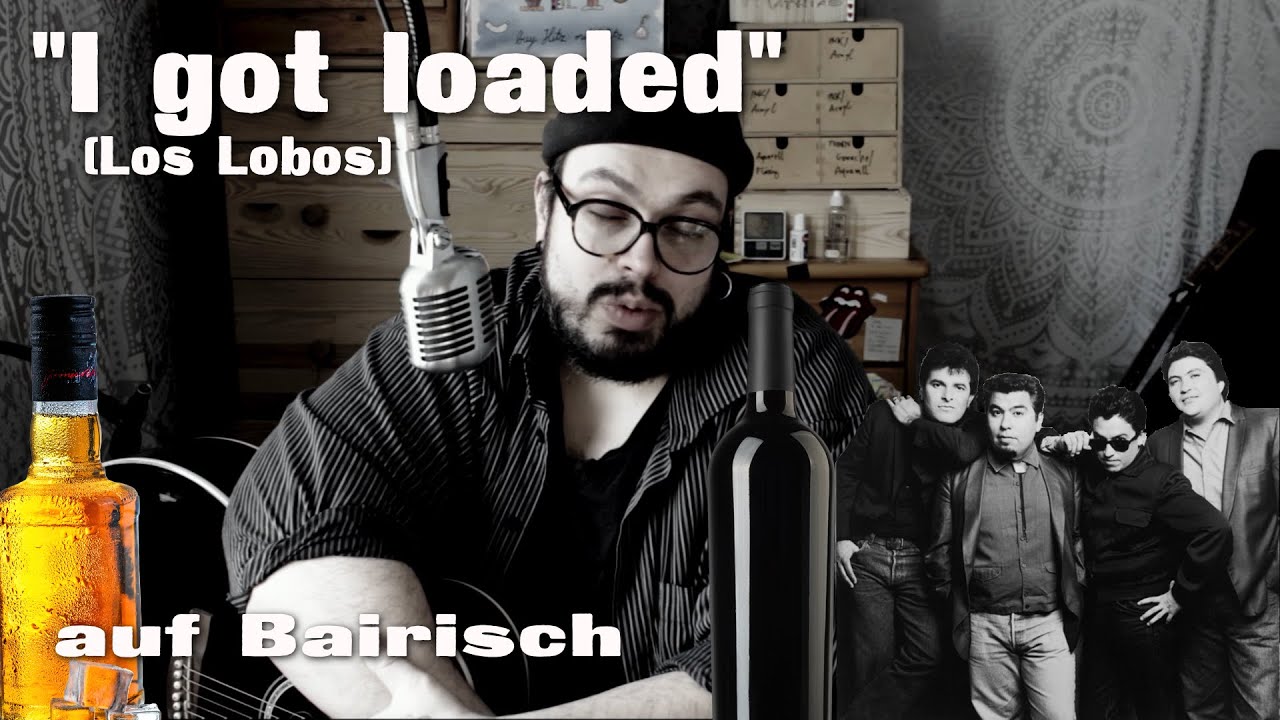 I GOT LOADED (Los Lobos) auf BAIRISCH - YouTube