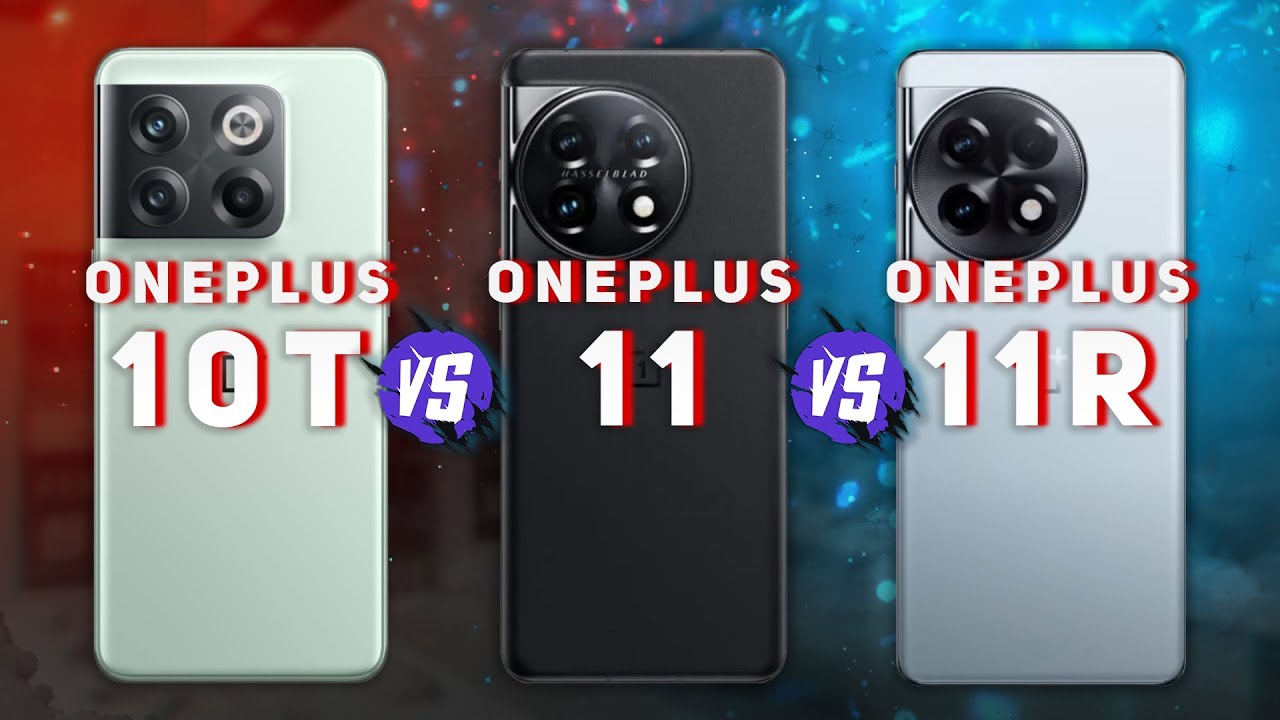 OnePlus 10T vs OnePlus 11 vs OnePlus 11R - YouTube