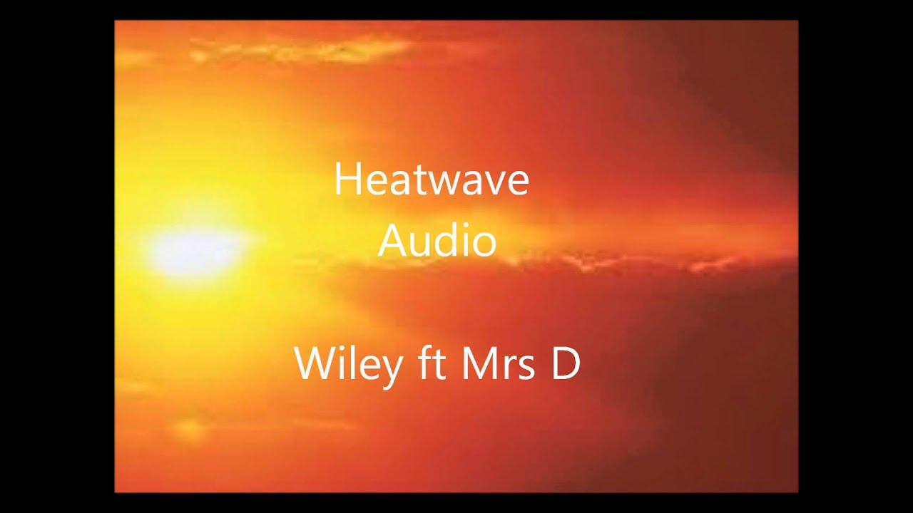 Heatwave - Wiley ft Mrs D - YouTube