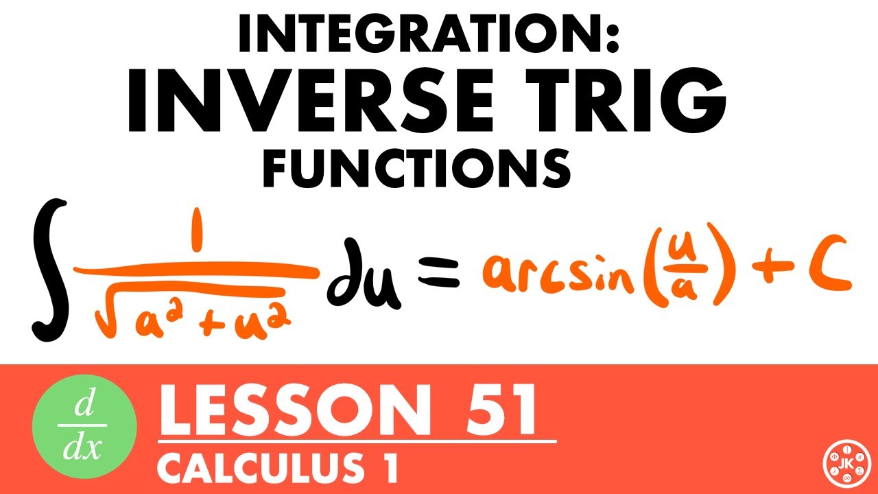 Integrating Into Inverse Trig Functions | Calculus Lesson 51 - JK Math ...