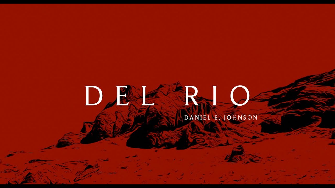 DEL RIO - DANIEL E. JOHNSON | OFFICIAL LYRIC VIDEO | 2022 | 4K - YouTube