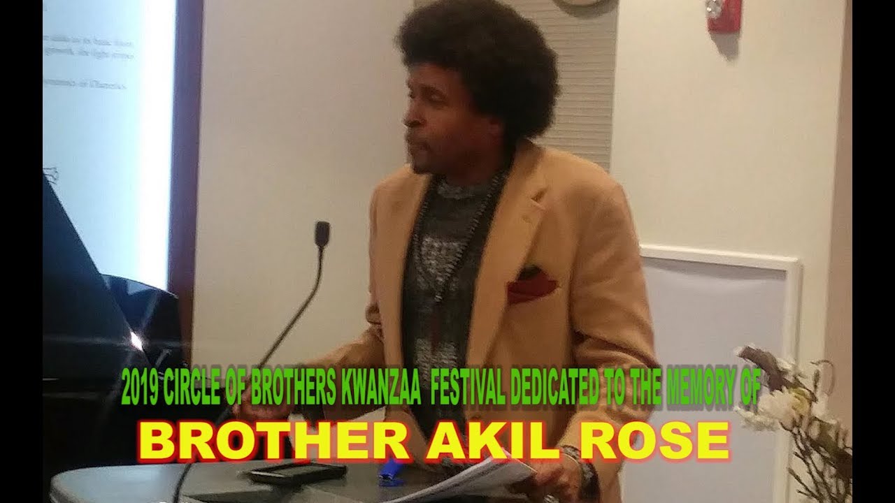 Remembering AKIL ROSE ~ Circle Of Brothers Kwanzaa Festival 2019 ...