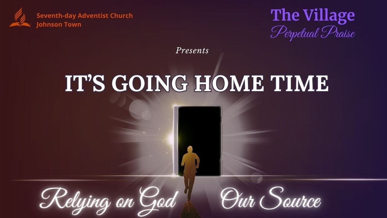 "It's Going Home Time - Relying on God—Our Source'' || Elder Mark ...